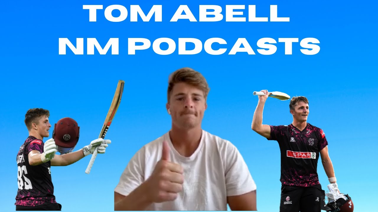 TOM ABELL - PLAYING PRO CRICKET, PLAYING OVERSEAS, GROWING UP | NM ...