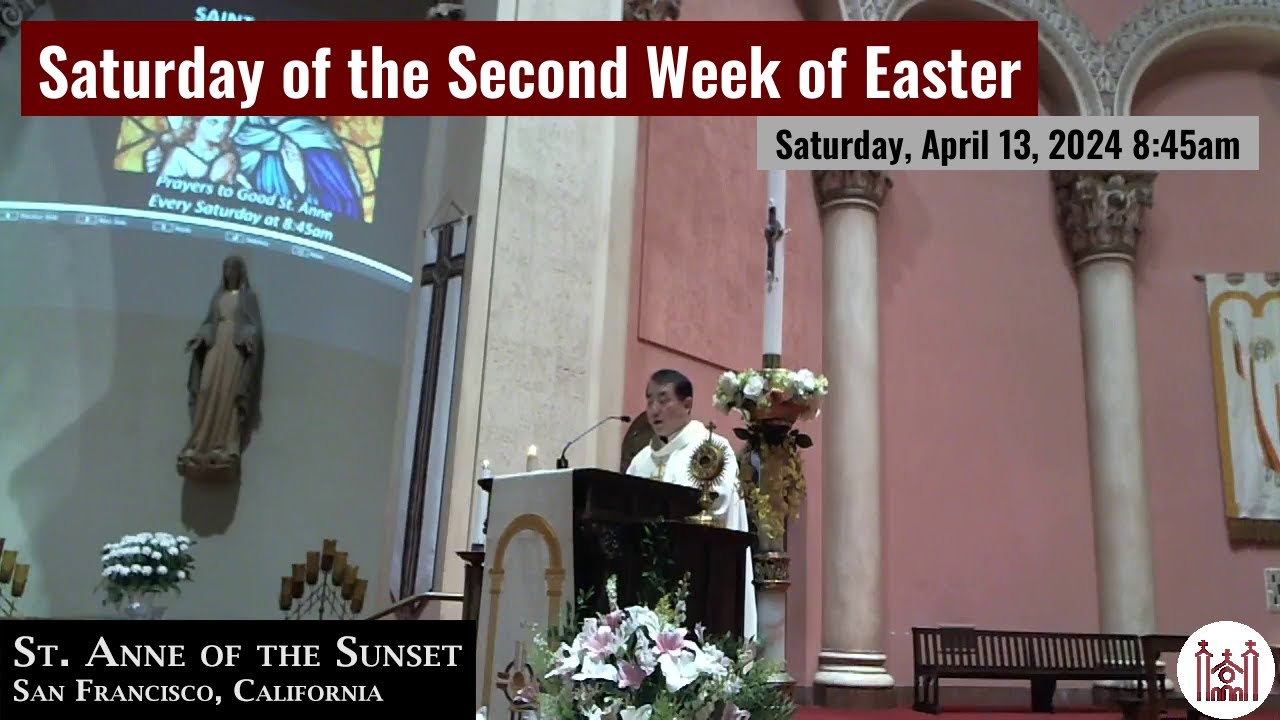 Saturday of the Second Week of Easter Saturday, April 13, 2024 8:45am ...
