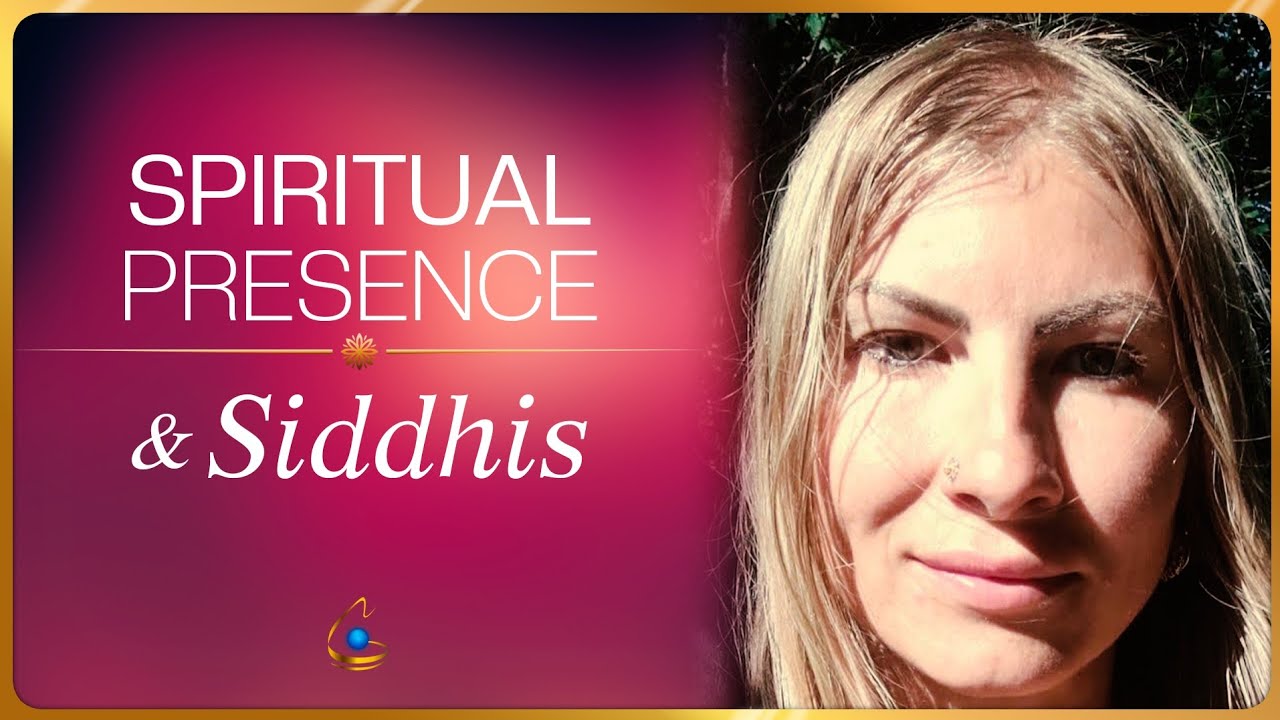 The Meaning Of Spiritual Presence & Siddhis | Power Of Consciousness ...