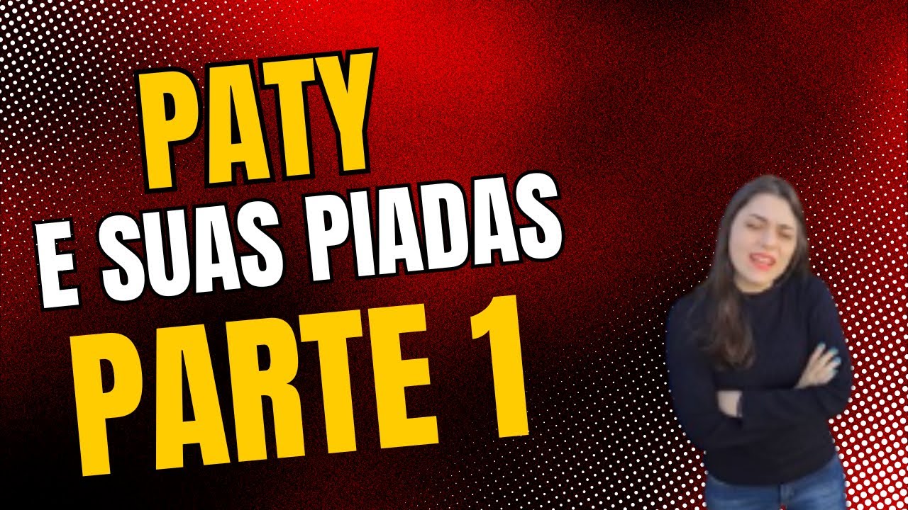 Paty e suas piadas parte 1 - YouTube