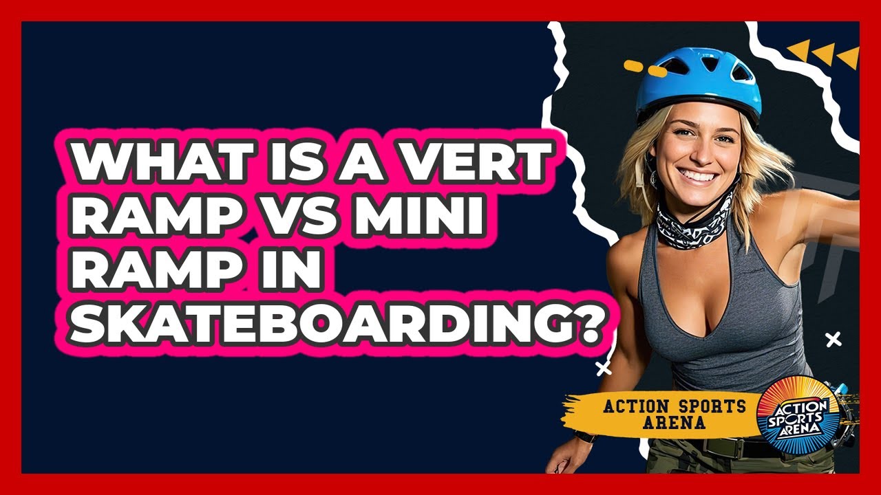 What Is A Vert Ramp Vs Mini Ramp In Skateboarding? - Action Sports ...