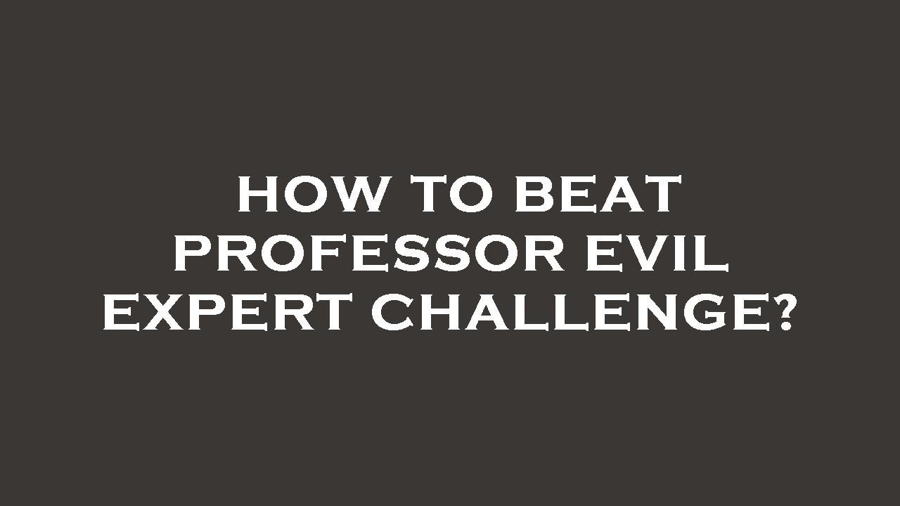 How to beat professor evil expert challenge? - YouTube