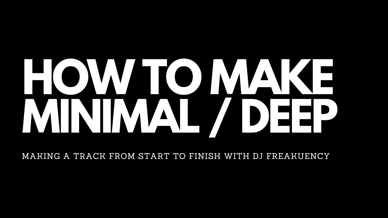 Making a FULL DEEP / MINIMAL track from START TO FINISH with DJ ...