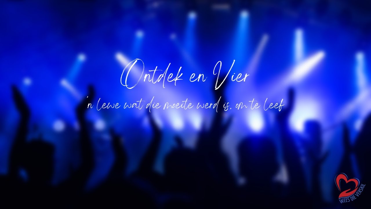 Ontdek en vier. 'n Lewe wat die moeite werd is, om te leef. - YouTube