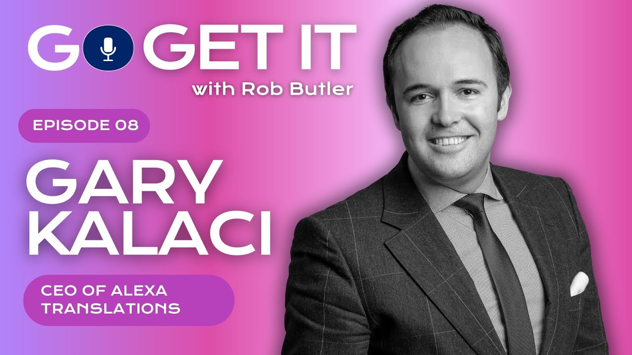 Go Get It with Rob Butler - S1 E8 Gary Kalaci: From Interpreter to ...