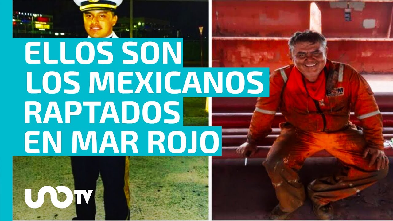 ¿Quiénes son los mexicanos secuestrados que viajaban a bordo del buque ...
