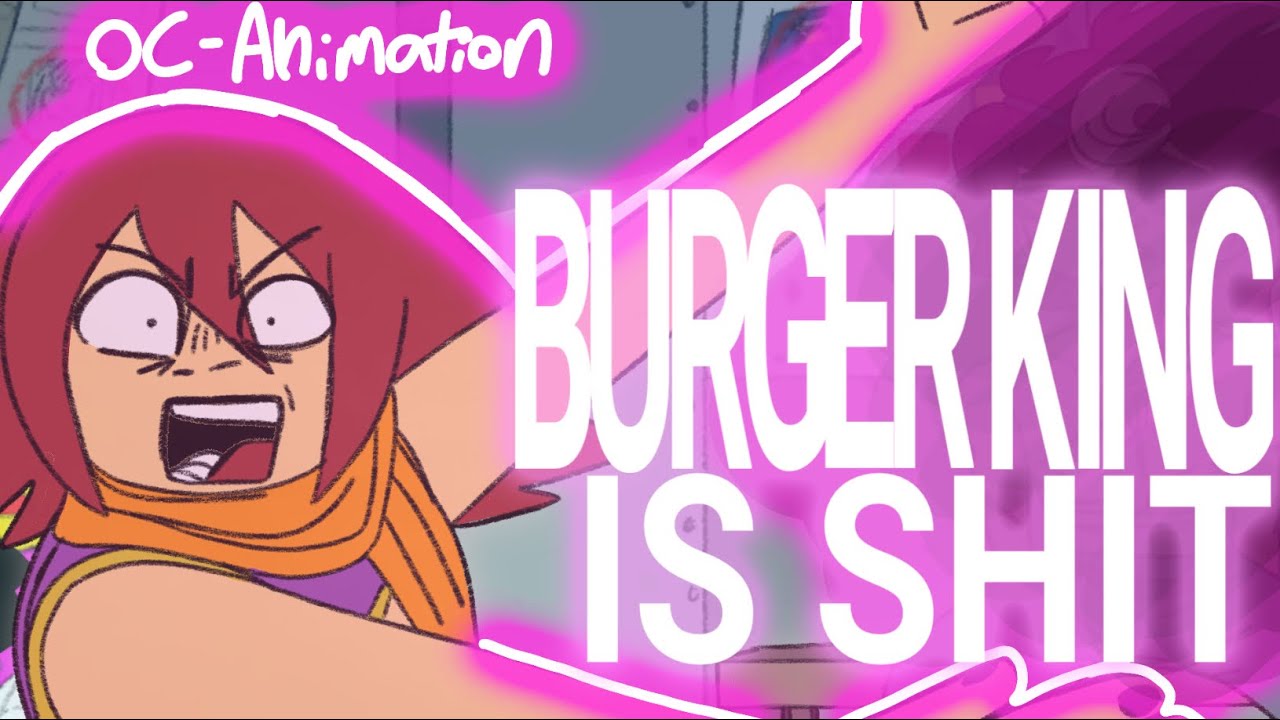 BURGER KING IS SH!T - oc animation (shitpost?) - YouTube