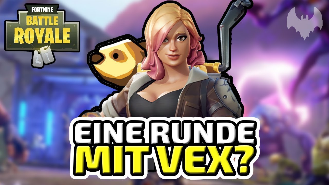 Eine Runde mit Vex - ♠ Fortnite Battle Royale ♠ - Deutsch German ...