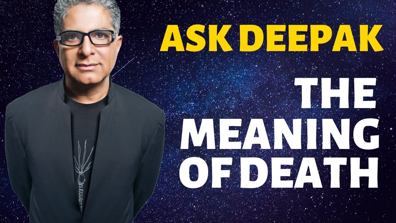 What Is The Meaning of Death? Ask Deepak Chopra! - YouTube