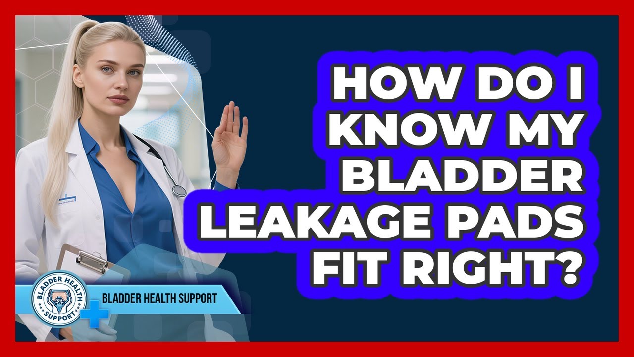 How Do I Know My Bladder Leakage Pads Fit Right? - YouTube