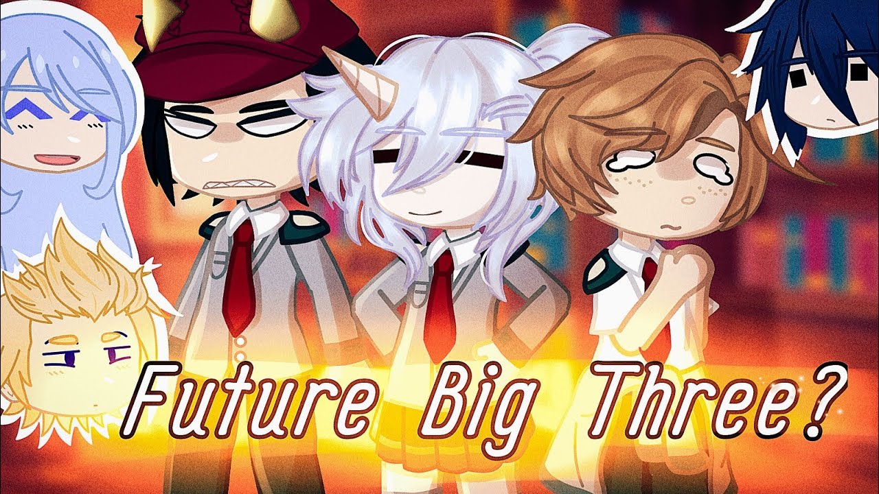 the Big Three Meet the Future Big Three ︎BNHA GCMM ︎Main AU - YouTube