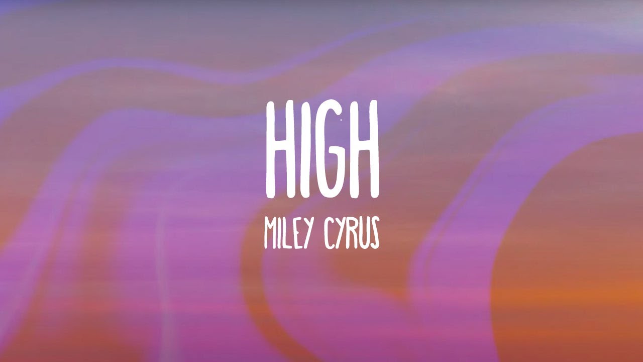 Miley Cyrus - High (Lyrics) - YouTube