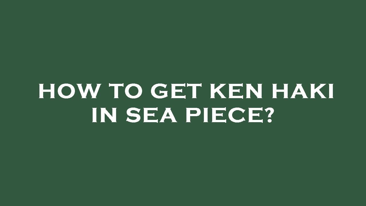 How to get ken haki in sea piece? - YouTube