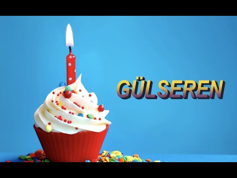 Bugün senin doğum günün GÜLSEREN - Sana özel doğum günü şarkın