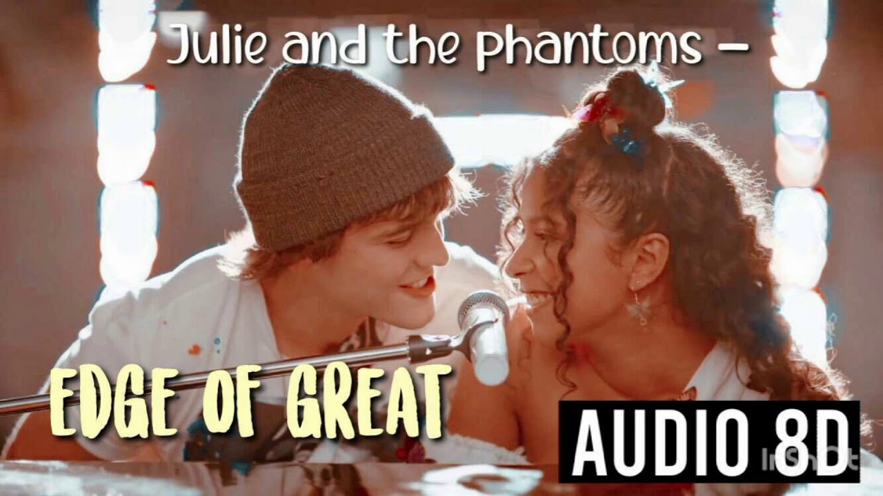 Julie and the phantoms - Edge of great (8D AUDIO) - YouTube