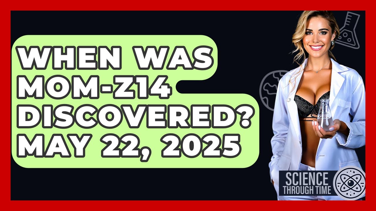 When Was MoM-Z14 Discovered? May 22, 2025 - Science Through Time - YouTube