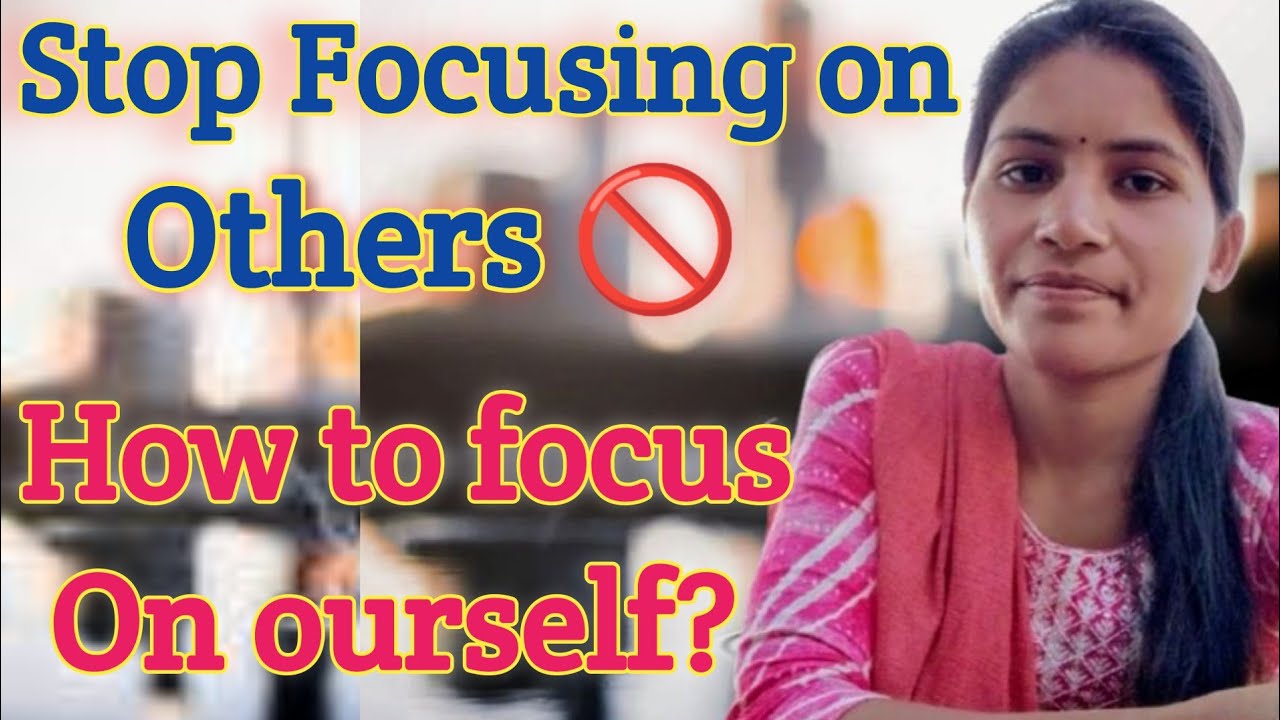 How to focus on ourself? Stop Focusing on Others 🚫. Start focusing on ...