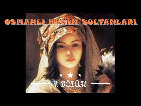 Hayme Hatun & Malhun Hatun & Nilüfer Hatun & Gülçiçek Hatun / Osmanlı Hanım Sultanları 4. Bölüm