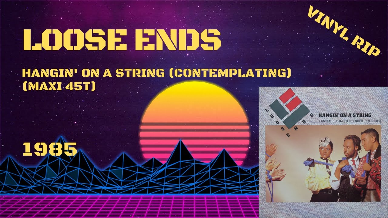 Loose Ends - Hangin' On A String (Contemplating) (1985) (Maxi 45T ...
