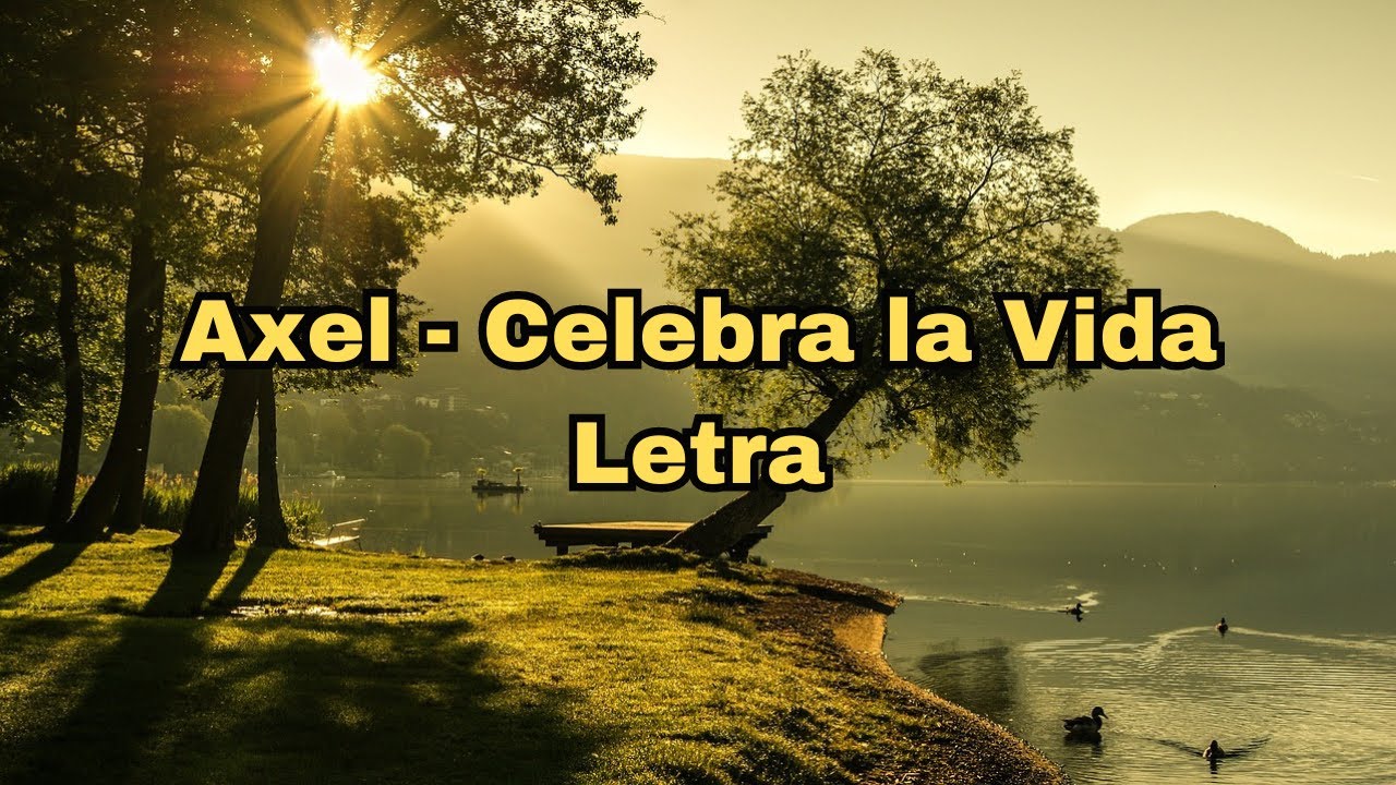 Axel - Celebra la Vida (Letra) - YouTube