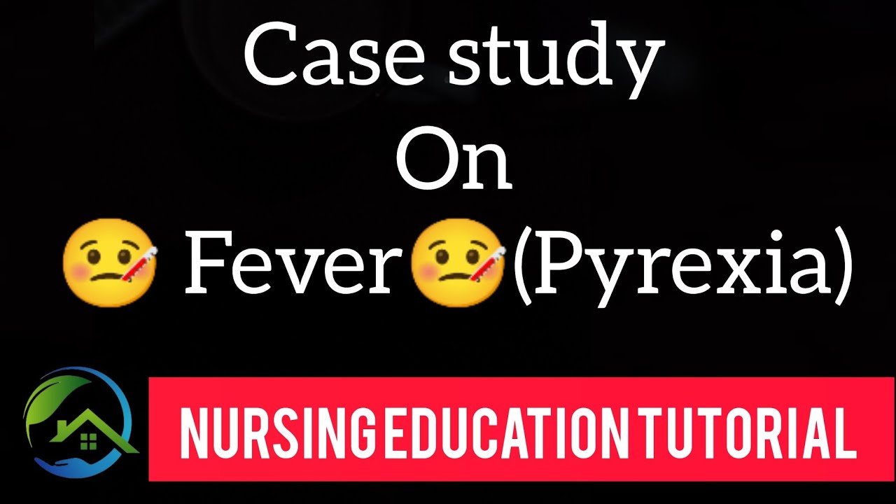 Case study on fever(Pyrexia)🤒🥵🤒|| for all Nursing students|| by Nursing ...