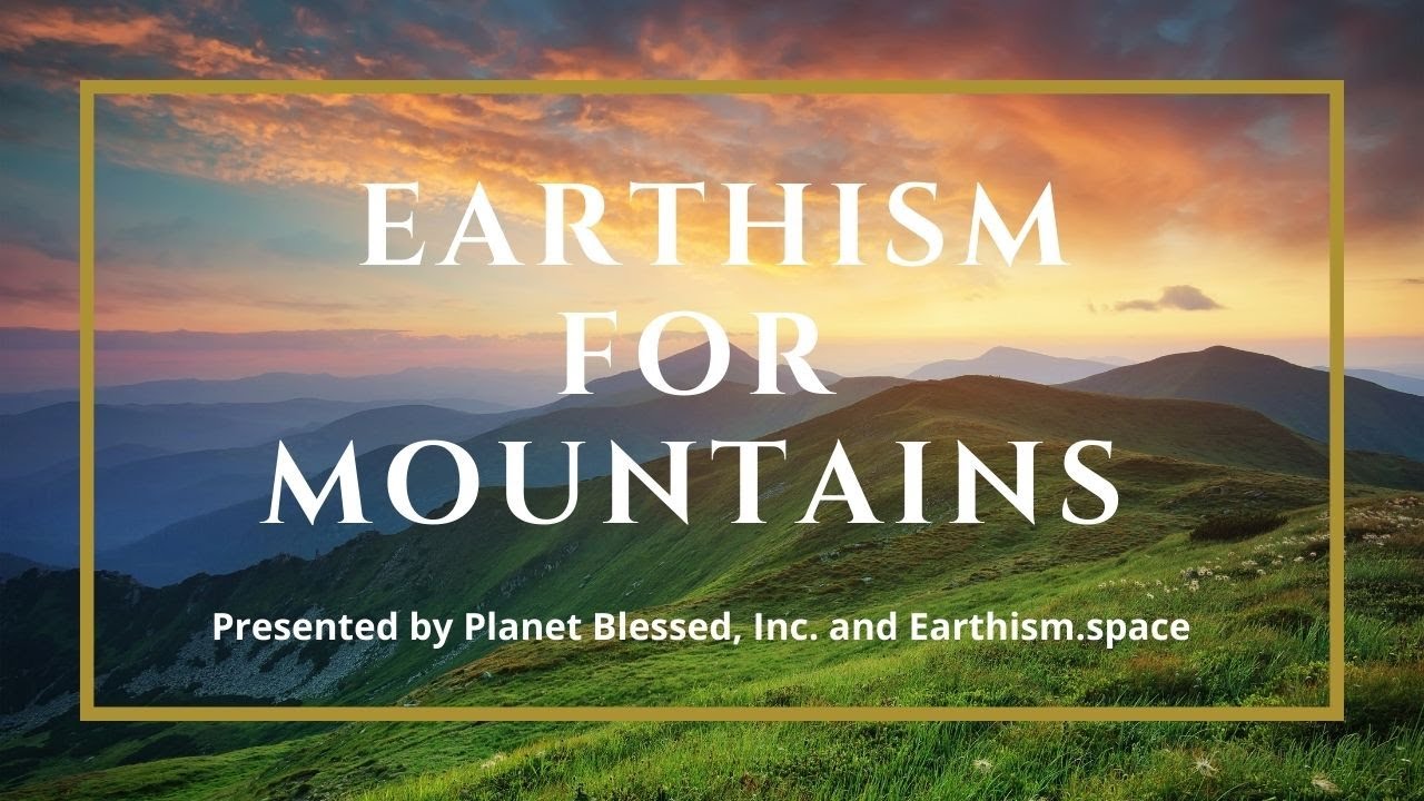 Earthism for the Mountains: A Blessing for Earth to Love, Honor & Bless ...