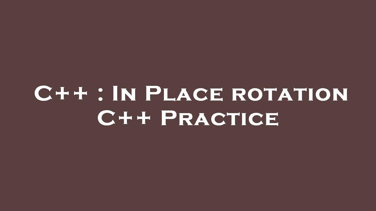 C++ : In Place rotation C++ Practice - YouTube