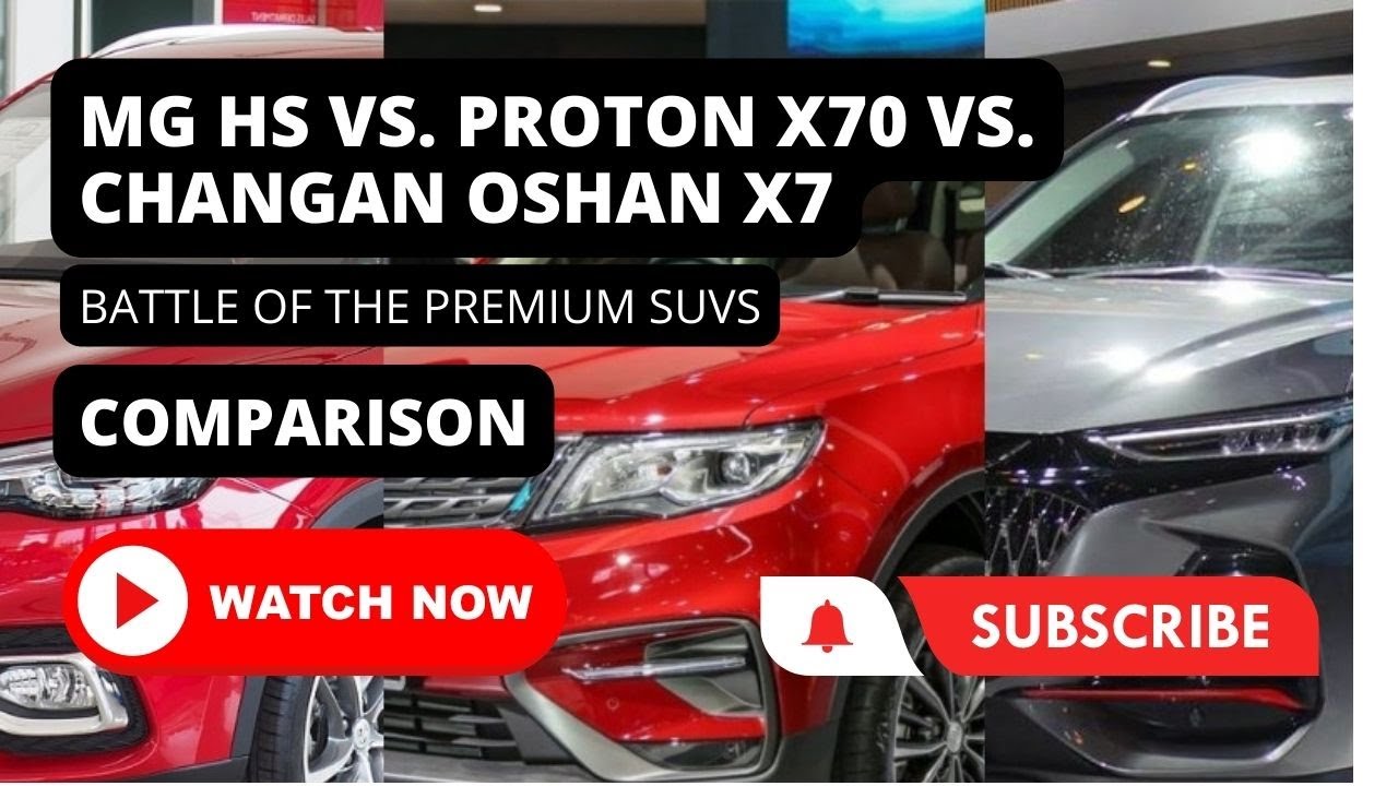 New MG HS Vs Proton X70 Vs Changan x7 review Features and Updates You ...