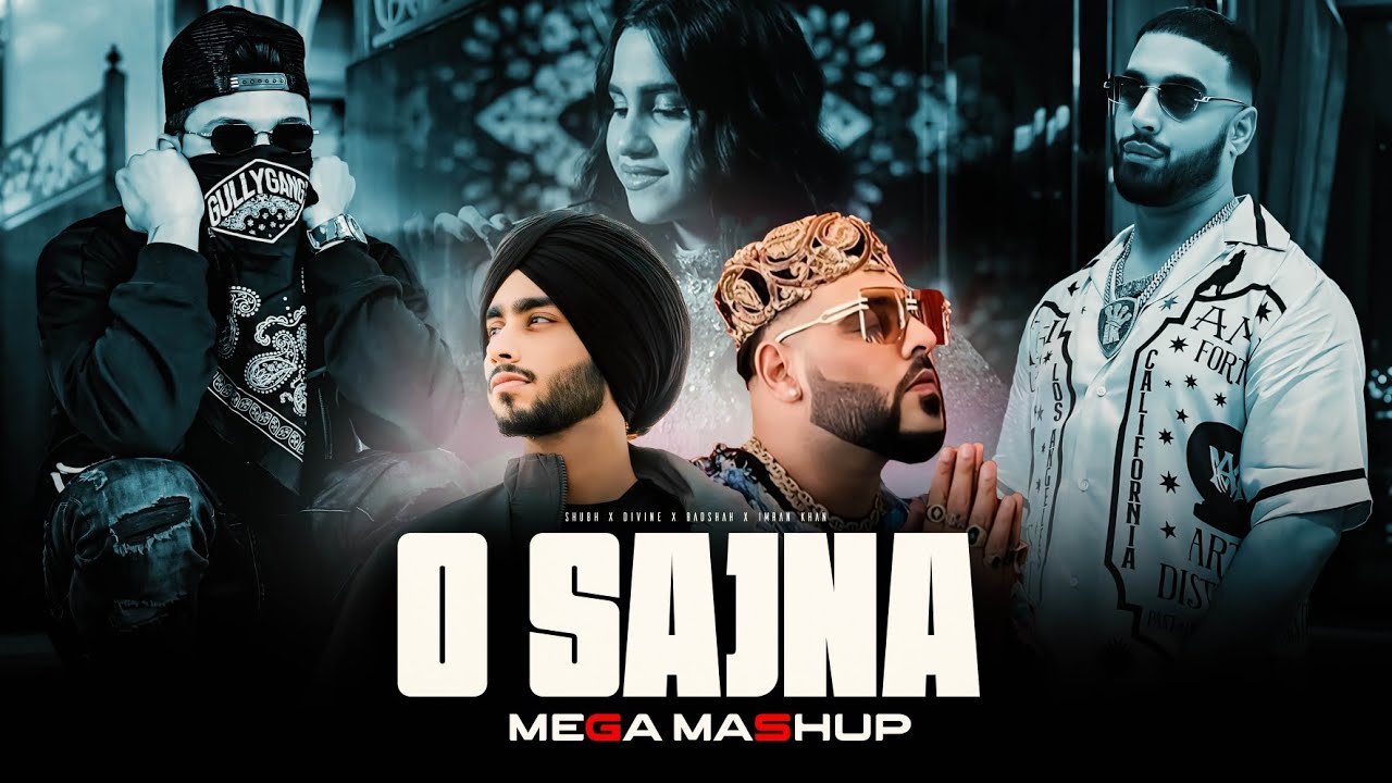 O Sajna Mega Mashup | Badshah ft. Divine | Shubh X Imran Khan | Av ...