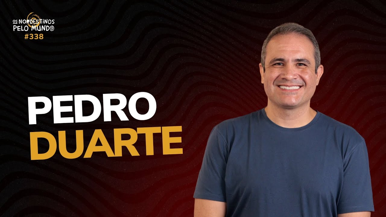#338 PEDRO DUARTE | OS NORDESTINOS PELO MUNDO - YouTube