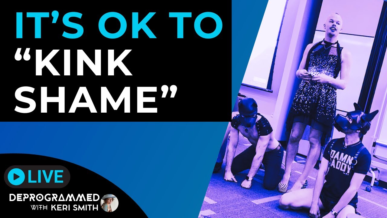 Make "Kink Shaming" and Moral Judgments Great Again - LIVE Deprogrammed ...
