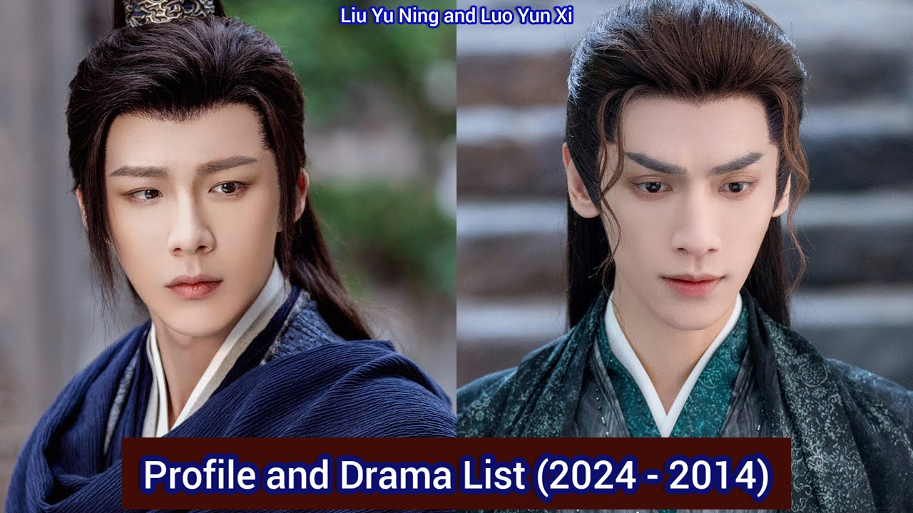 Liu Yu Ning and Luo Yun Xi | Profile and Drama List (2024 - 2014 ...