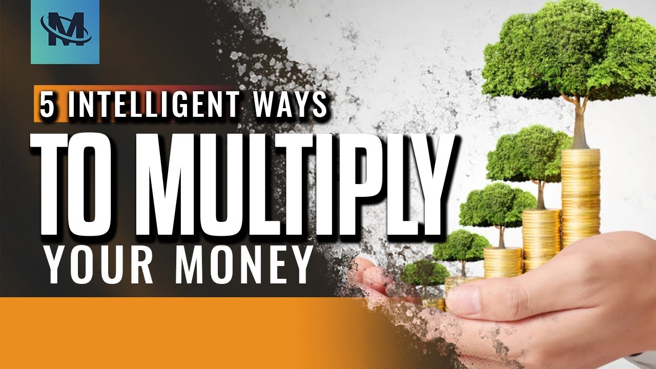 5 Intelligent Ways to Multiply Your Money - YouTube