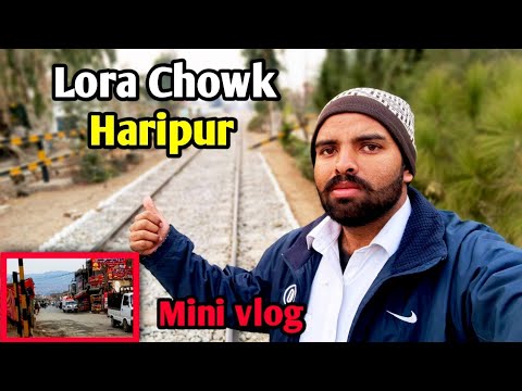 Haripur New Location 2025 | Lora Chowk Complete Vlog ...