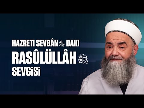 Hazreti Sevbân Radıyallâhu Anh'daki Rasûlüllâh ﷺ Sevgisi