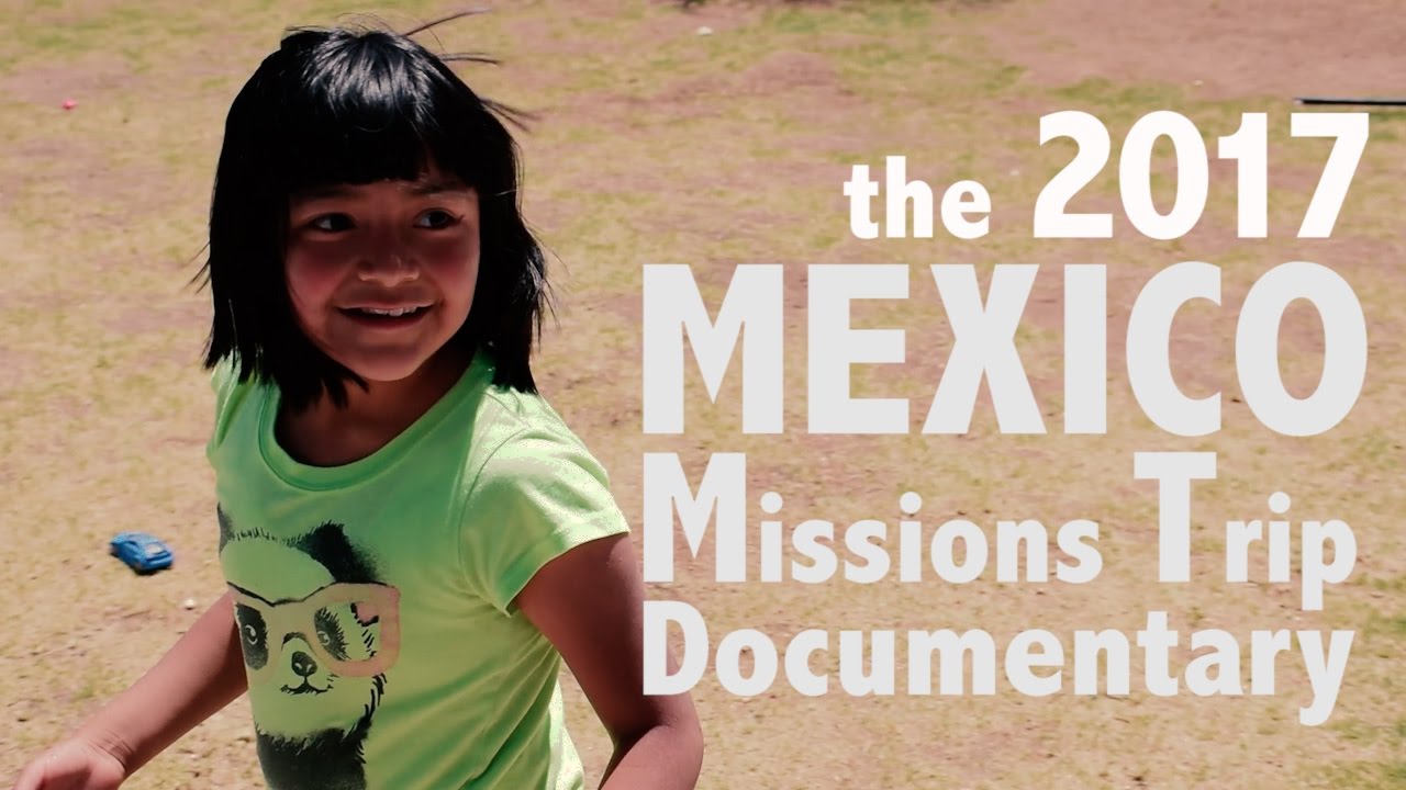 2017 Mexico Missions Trip Documentary Trailer - YouTube