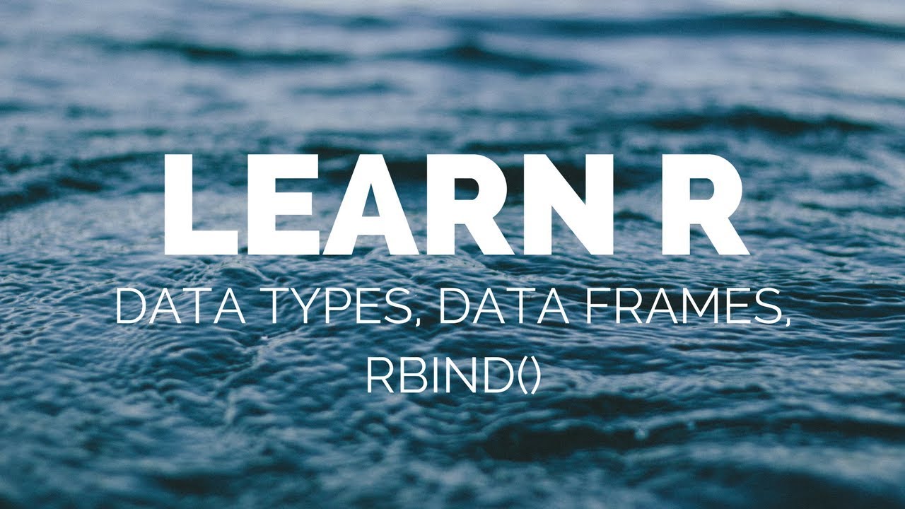 Learn R Data Types Dataframes Rbind Youtube
