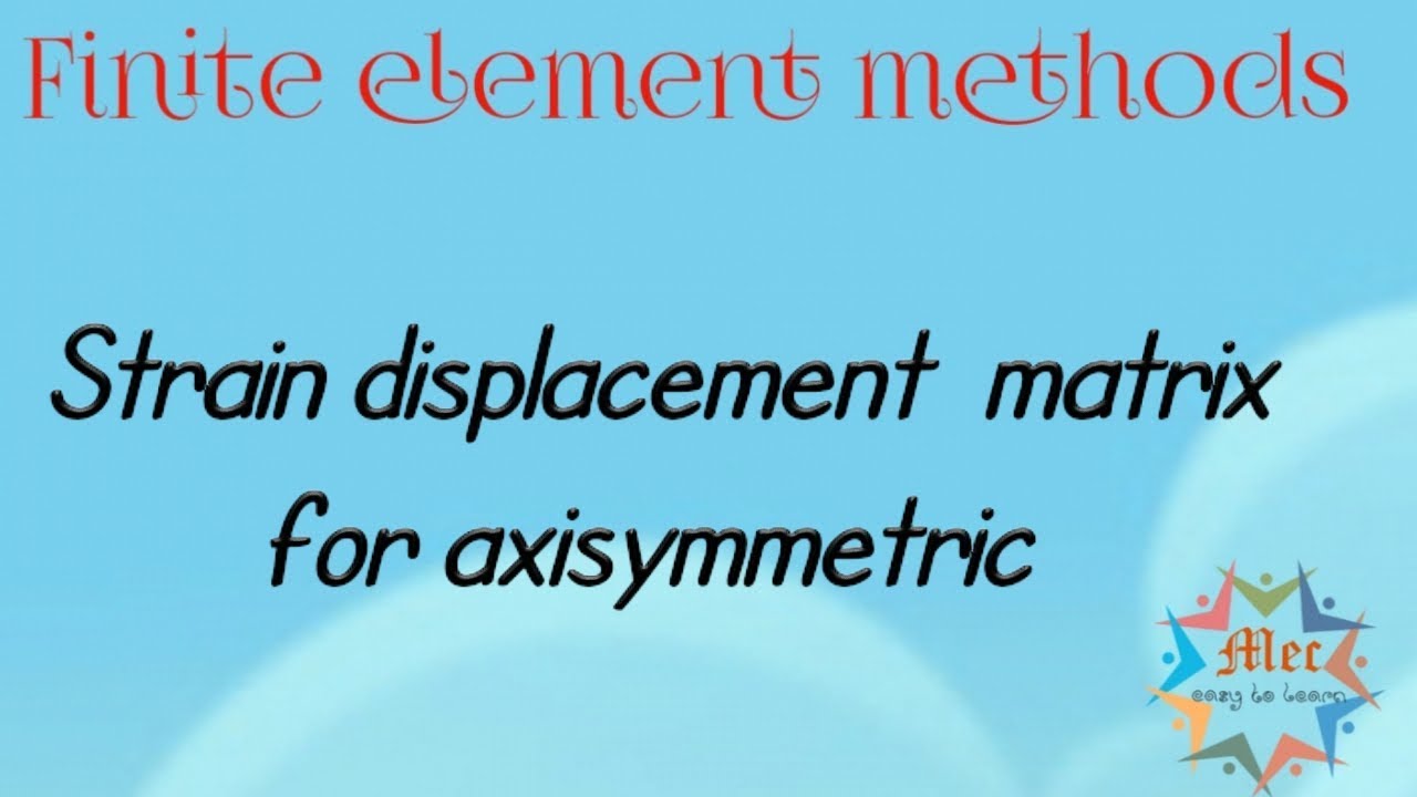 strain displacement matrix foraxisymmetric problem - YouTube