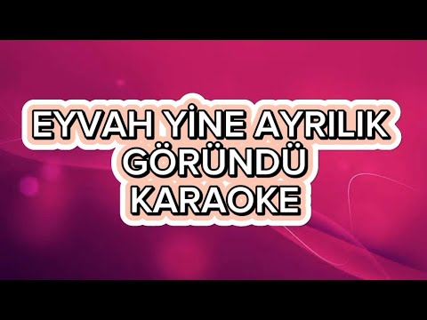 Eyvah yine ayrılık göründü - Karaoke 