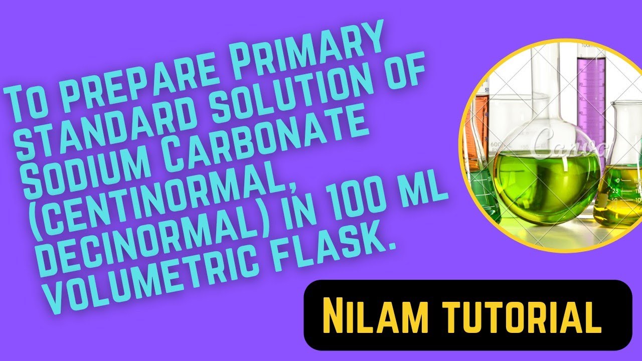 To prepare primary standard solution of SodiumCarbonate(decinormal,centinormal)in 100ml vol ...