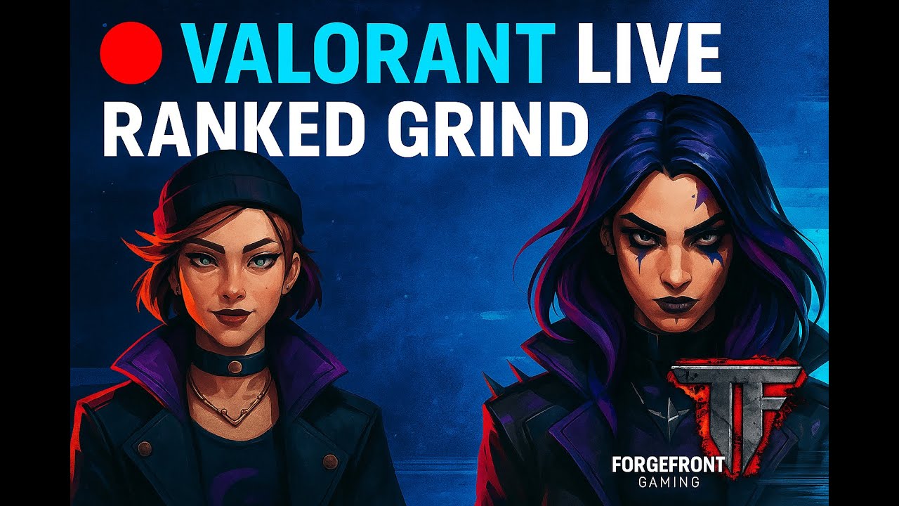 🔴 VALORANT LIVE | Casual Ranked Grind & Team Forge Vibes | ForgeFront ...