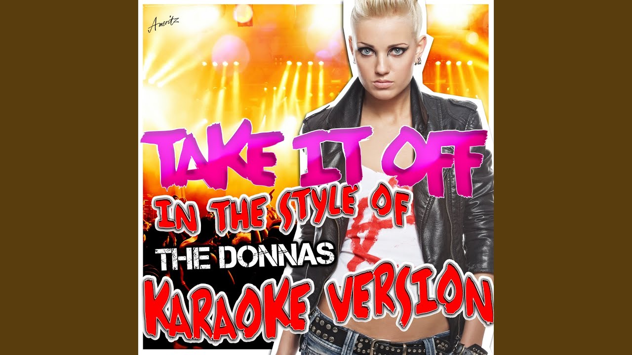Take It Off (In the Style of Donnas) (Karaoke Version) - YouTube