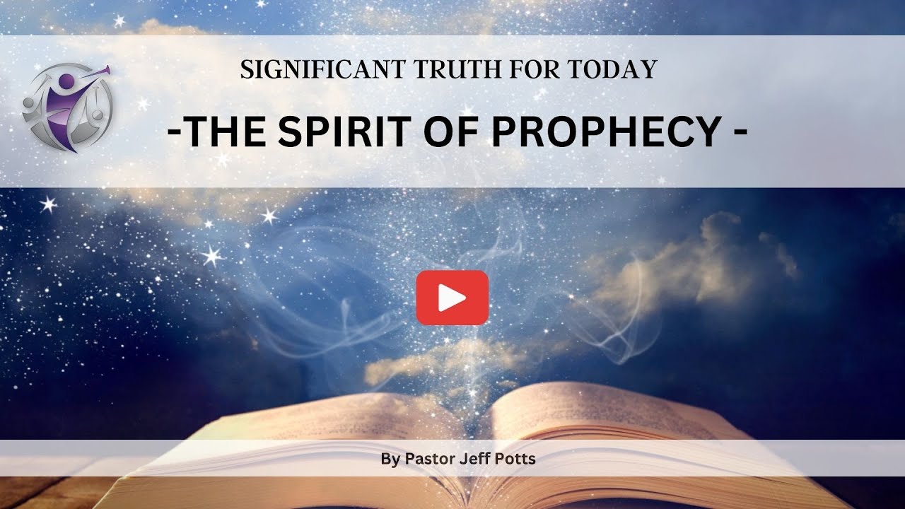 The Spirit of Prophecy. Significant Truth for Today. Part 4 - Pastor ...