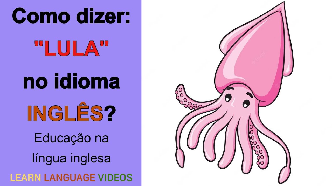 Como dizer: LULA no idioma INGLÊS? | Vídeo | Educação gratuita | Língua ...