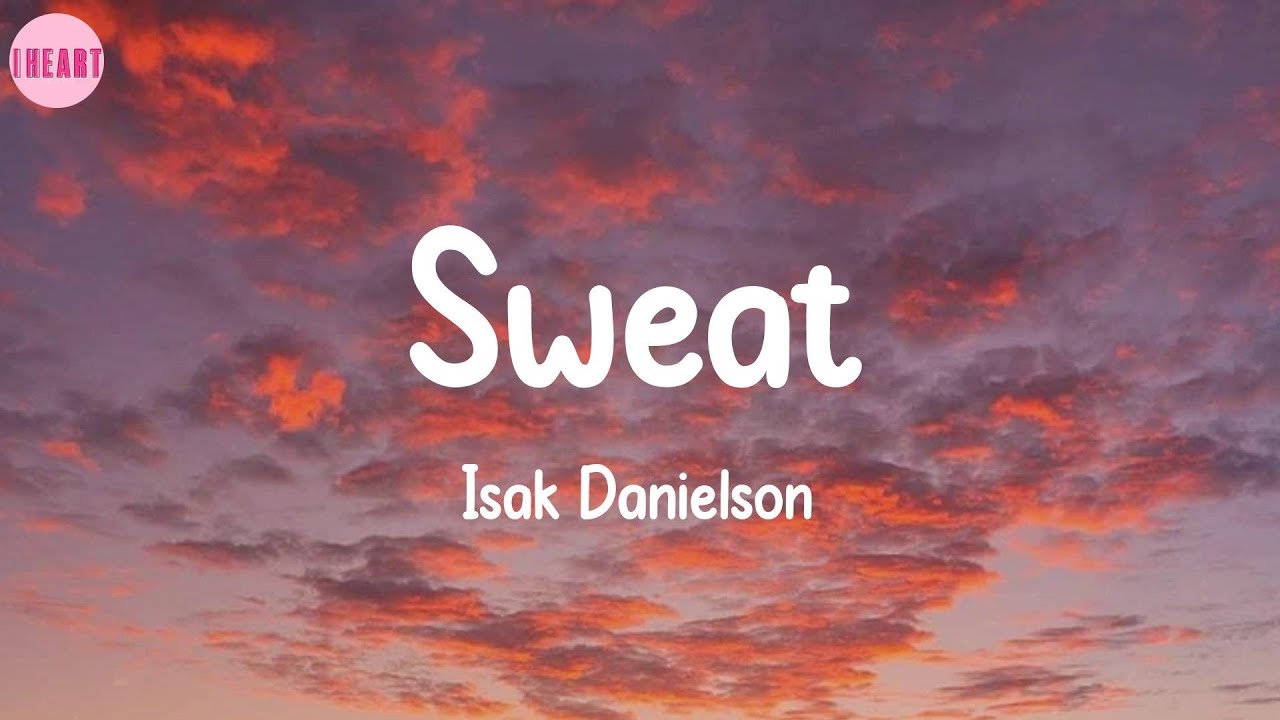 Sweat - Isak Danielson (Lyrics) - YouTube