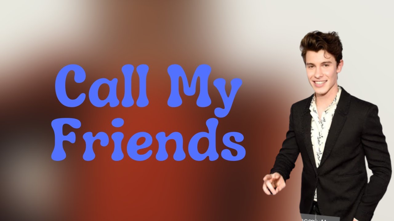 Shawn Mendes - Call My Friends (Lyrics) - YouTube