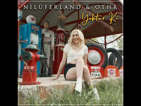 Nilüferland & OTHR - Yoktur ki