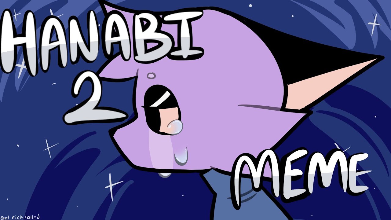 Hanabi 2 Meme Remake :] - YouTube