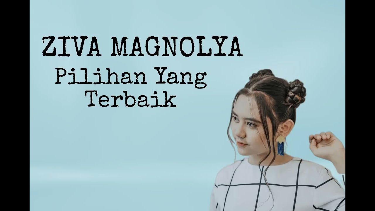 Pilihan Yang Terbaik - ZIVA MAGNOLYA [Lirik Lagu] // Jangan Dipaksa, Bila semua tlah berbeda ...