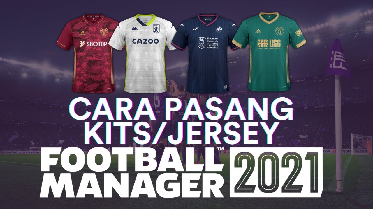 Cara Pasang Kits atau Jersey di Football Manager 2021 - YouTube